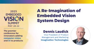 A Re-Imagination of Embedded Vision System Design - 2025 Summit