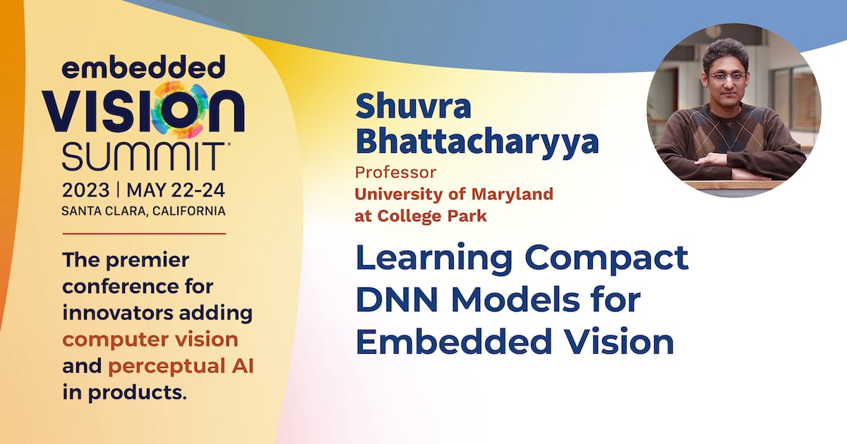 Learning Compact DNN Models for Embedded Vision - 2023 Embedded Vision Summit