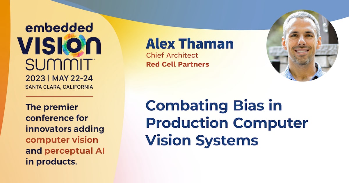 Combating Bias in Production Computer Vision Systems - 2023 Embedded Vision Summit
